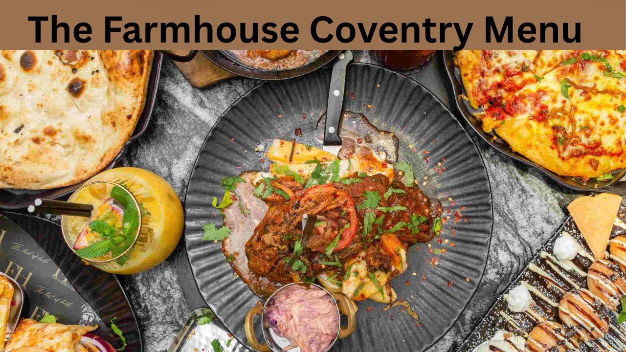 The Farmhouse Coventry Menu Guide to Dishes, & Timings